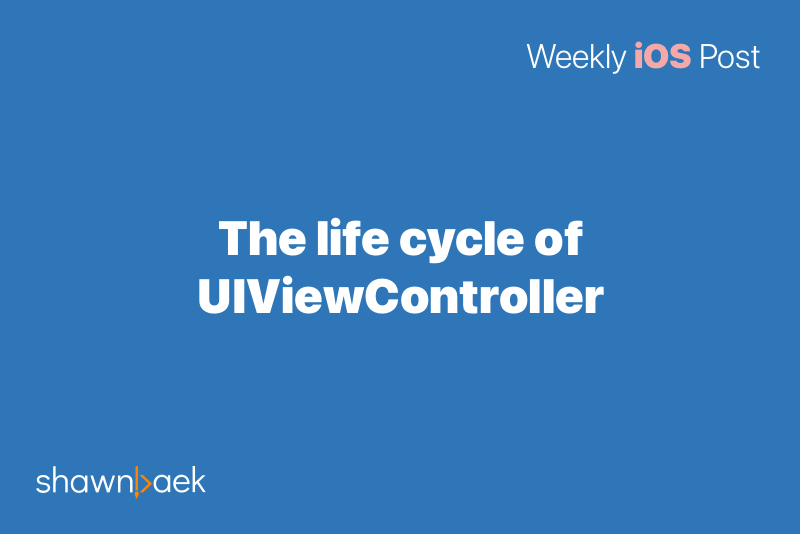 The life cycle of UIViewController – Shawn
